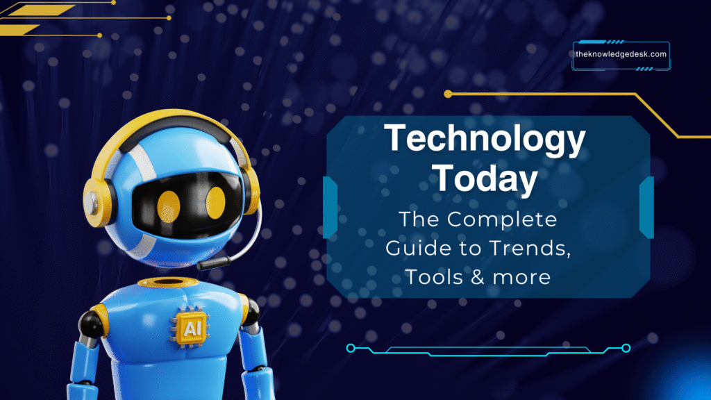 Technology Today: The Complete Guide to Trends, Tools & more
